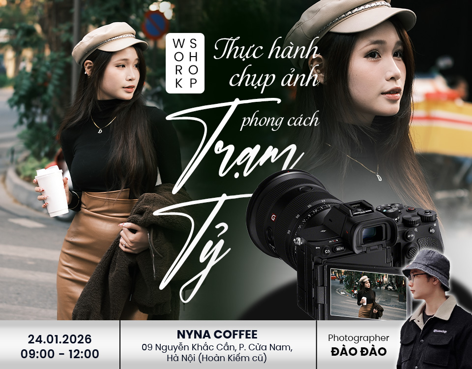 [HN] WORKSHOP: THỰC HÀNH CHỤP ẢNH PHONG CÁCH “TRẠM TỶ”